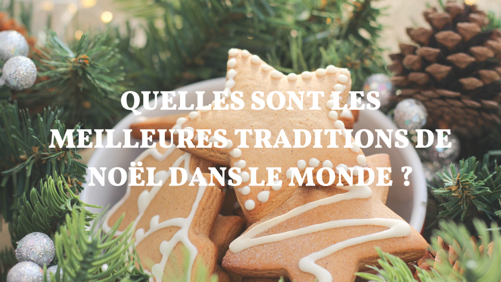 Quelles sont les meilleures traditions de Noël dans le monde ...